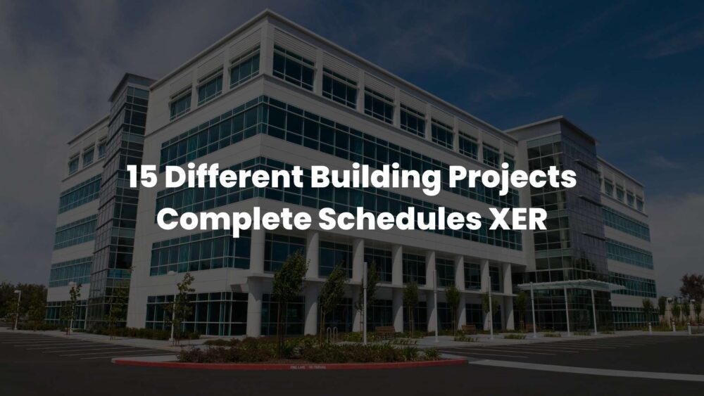 15 Different Building Projects Complete Schedules XER | Softedemy