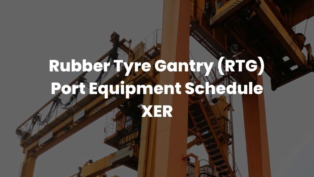 Rubber Tyre Gantry (RTG) Port Equipment Schedule XER | Softedemy