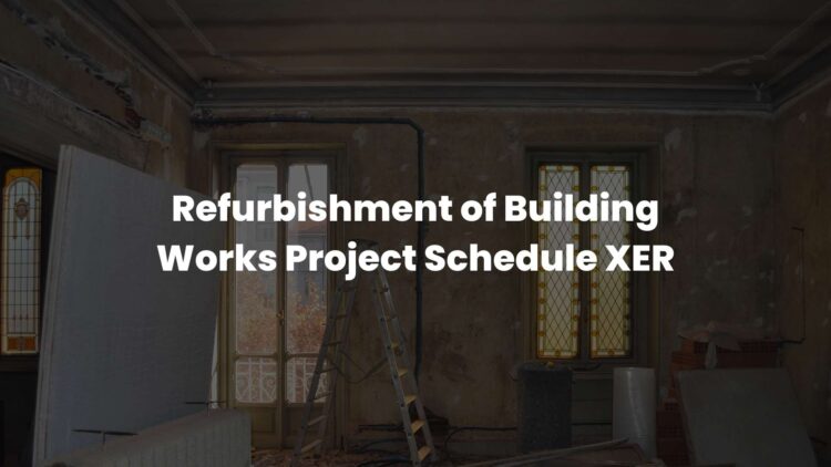 2 Refurbishment Of Building Works Project Schedule XER | Softedemy
